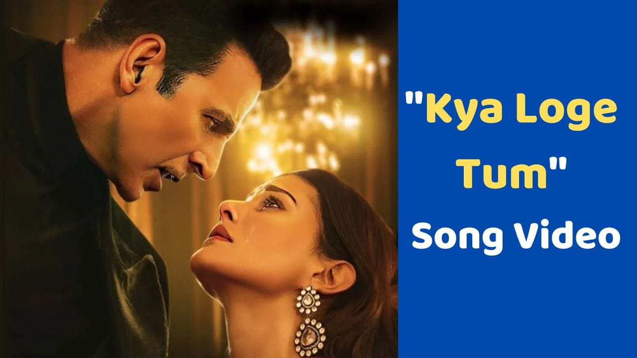 Kya Loge Tum Song: અક્ષય કુમારનું લેટેસ્ટ આલ્બમ સોન્ગ ક્યા લોગે તુમનો ...